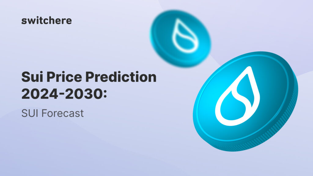 Sui Price Prediction 2024-2030: SUI Forecast - Switchere.com